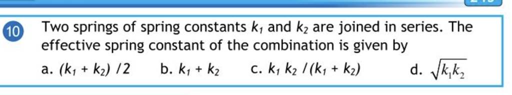 Two springs of spring constants k1 and k2 are joined in series. The ef..