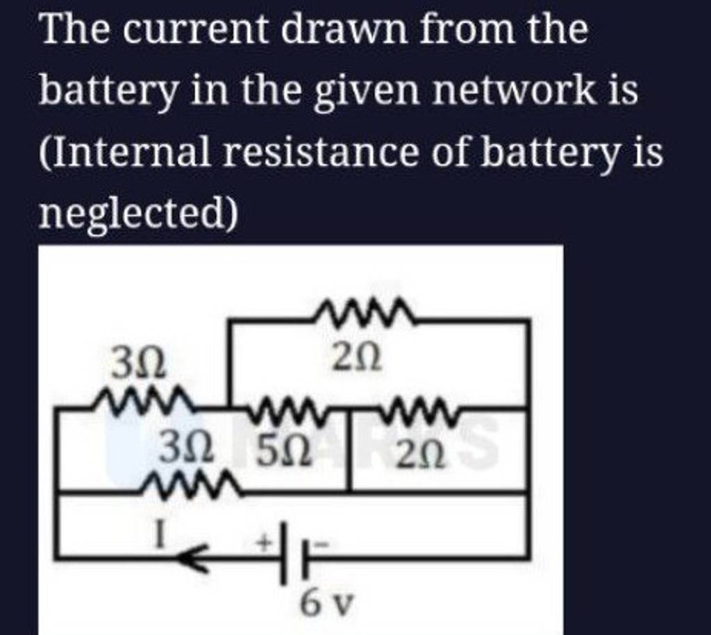 The current drawn from the battery in the given network is (Internal resi..