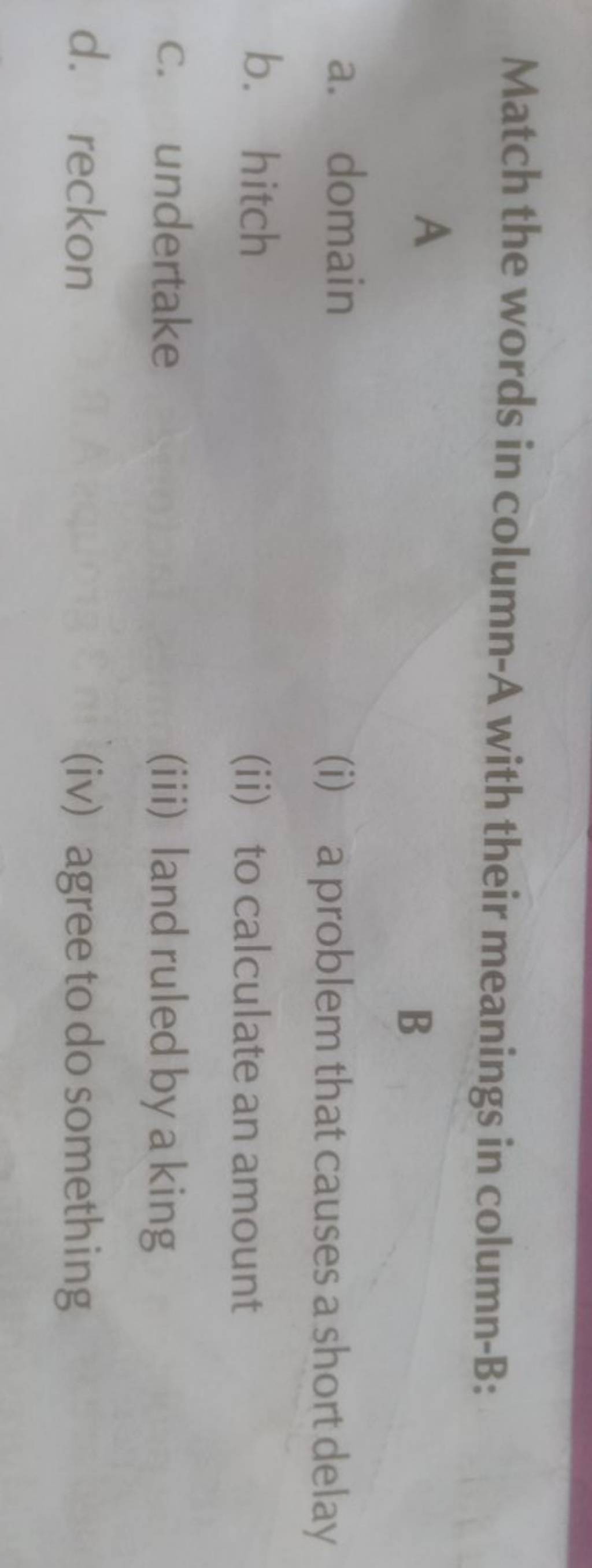 Match the words in column-A with their meanings in column-B: A B a. domai..