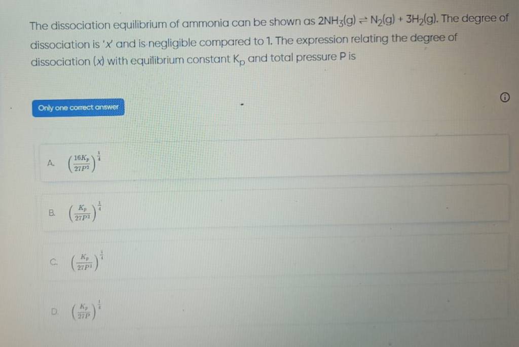The dissociation equilibrium of ammonia can be shown as 2NH3 ( g)⇌N2 ( g)..