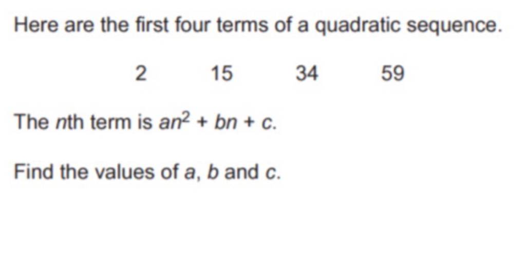 Here are the first four terms of a quadratic sequence. 2 15 34 59 The nt..