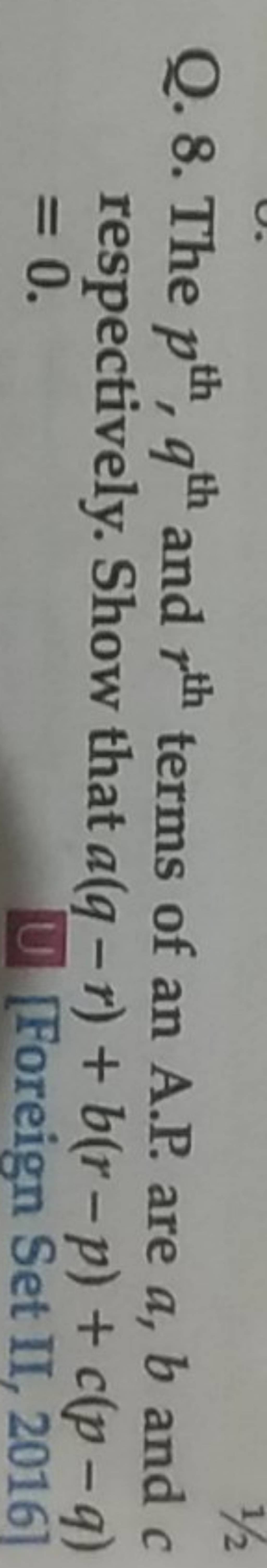 Q. 8. The pth ,qth and rth terms of an A.P. are a,b and c respectively...