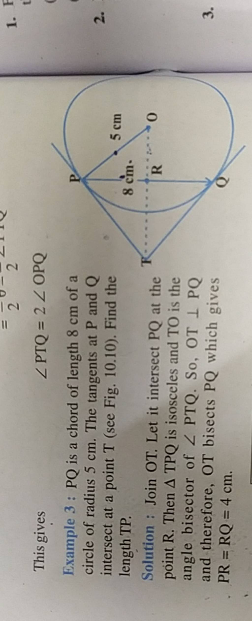 This gives ∠PTQ=2∠OPQ Example 3:PQ is a chord of length 8 cm of a circle
