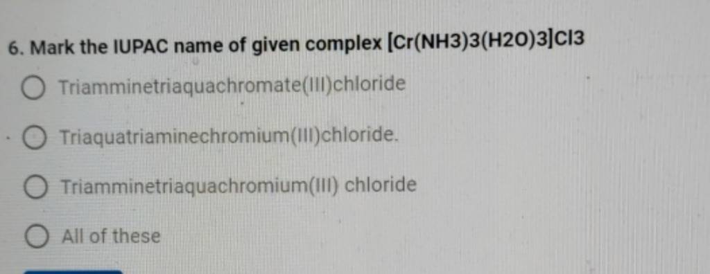 6. Mark the IUPAC name of given complex [Cr(NH3)3(H2O)3]Cl3 | Filo