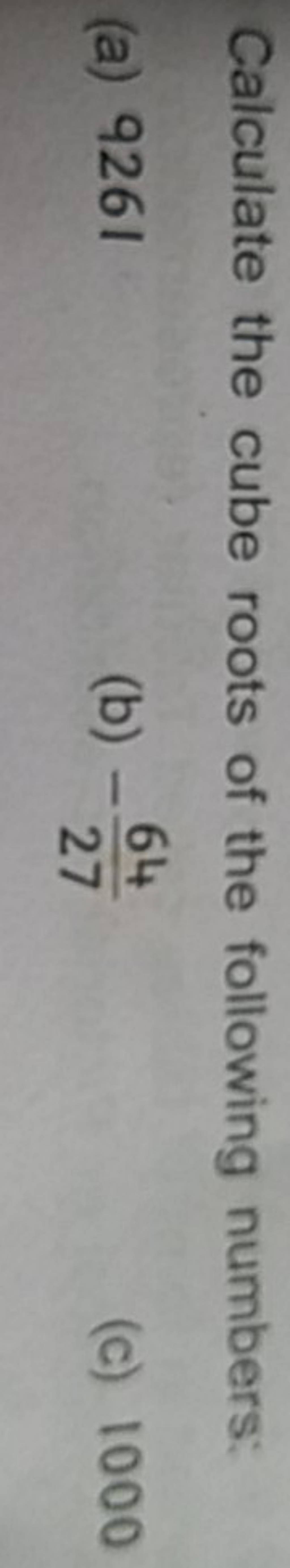 Calculate the cube roots of the following numbers: (a) 9261 (b) −2764 (c..