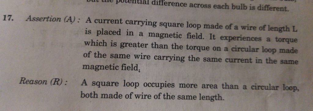 17. Assertion (A): A current carrying square loop made of a wire of lengt..