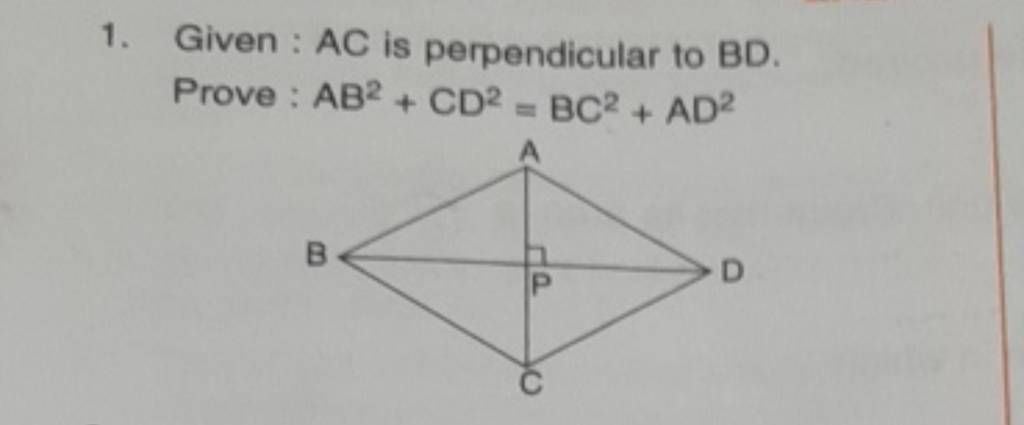1. Given : AC is perpendicular to BD. Prove: AB2+CD2=BC2+AD2 | Filo