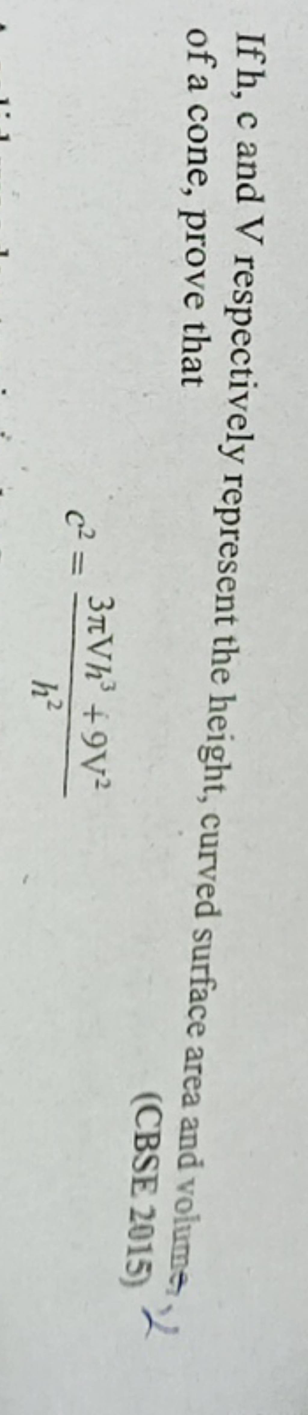 If h,c and V respectively represent the height, curved surface area and v..