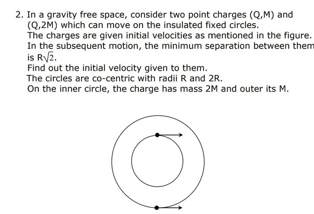 2. In a gravity free space, consider two point charges (Q,M) and (Q,2M) w..