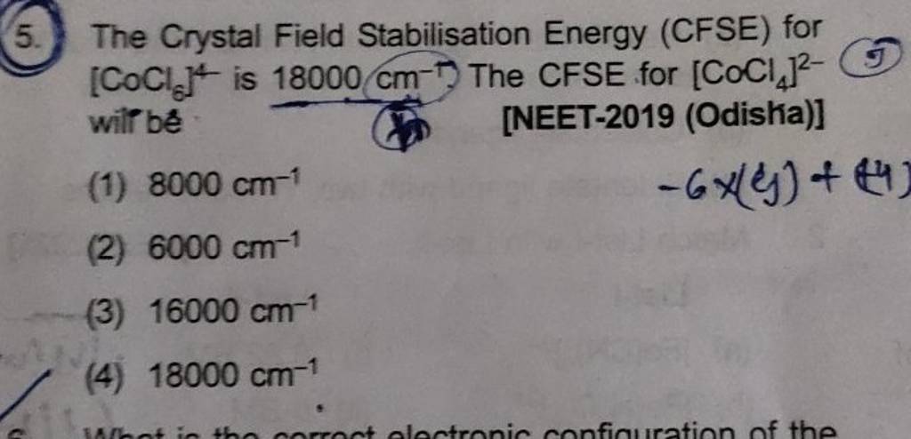 5. The Crystal Field Stabilisation Energy (CFSE) for [CoCl6 ]4 is 18000 c..