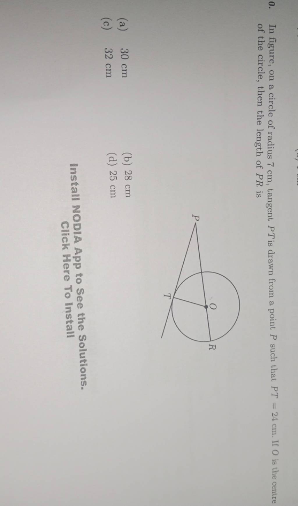 0. In figure, on a circle of radius 7 cm, tangent PT is drawn from a poin..