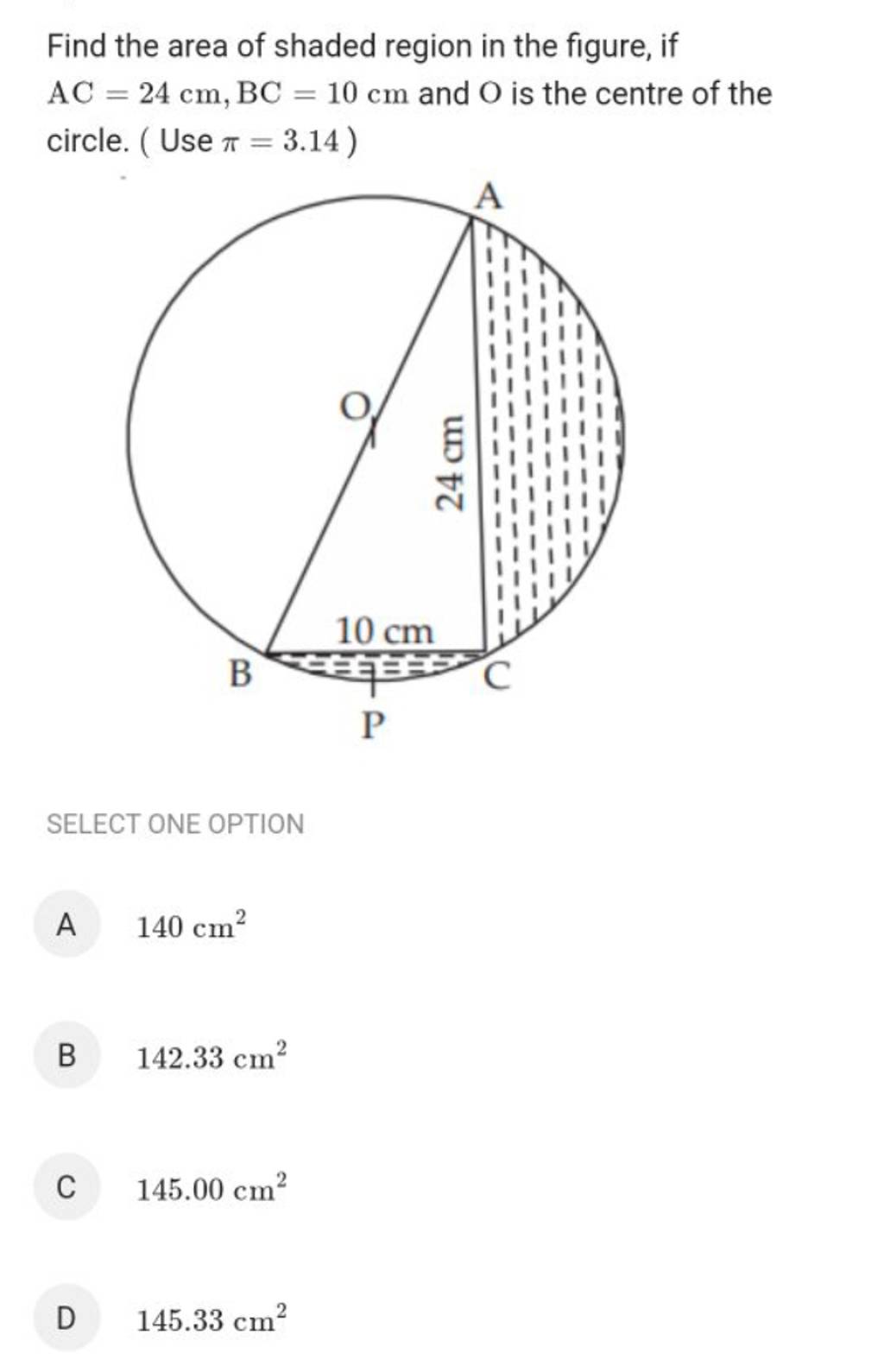 Find the area of shaded region in the figure, if AC=24 cm,BC=10 cm and O