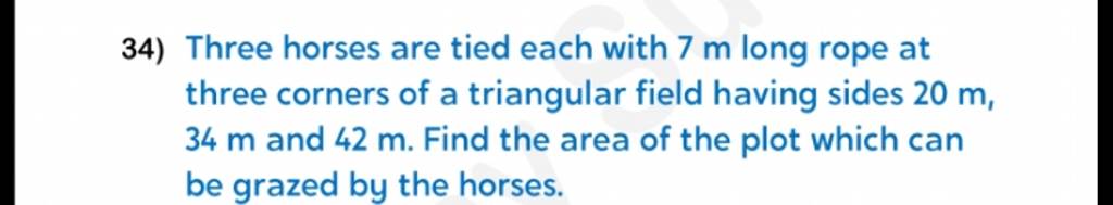 34) Three horses are tied each with 7 m long rope at three corners of a t..