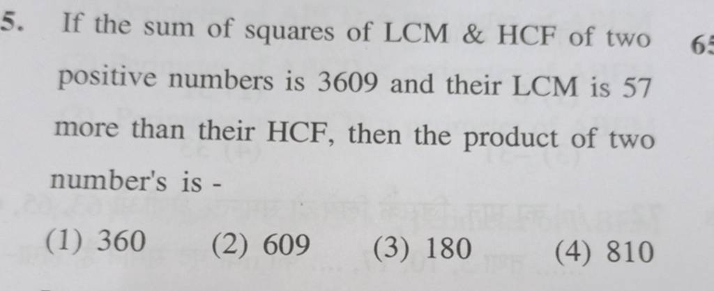 5. If the sum of squares of LCM \& HCF of two positive numbers is 3609 an..