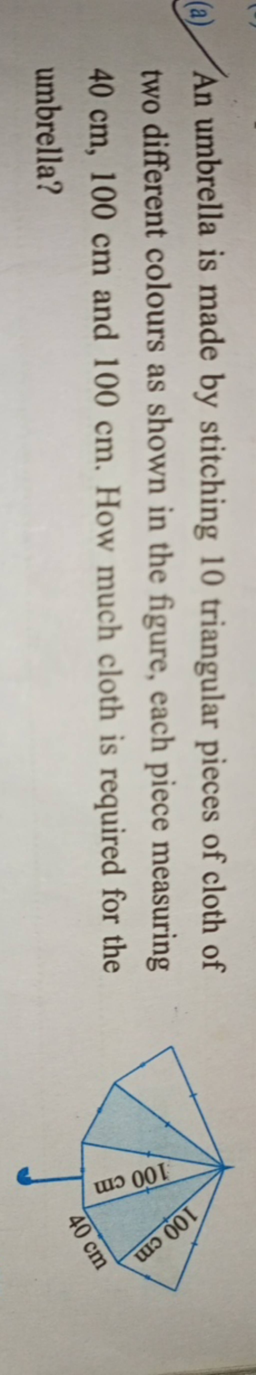 (a) An umbrella is made by stitching 10 triangular pieces of cloth of two..