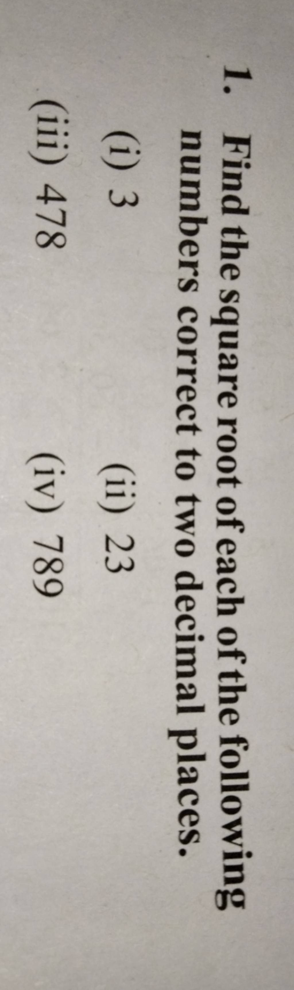 1. Find the square root of each of the following numbers correct to two d..