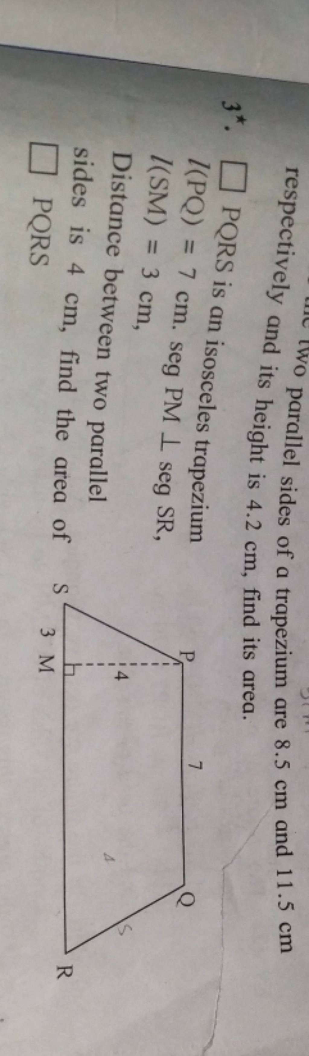 parallel sides of a trapezium are 8.5 cm and 11.5 cm 3⋆. PQRS is an isos..