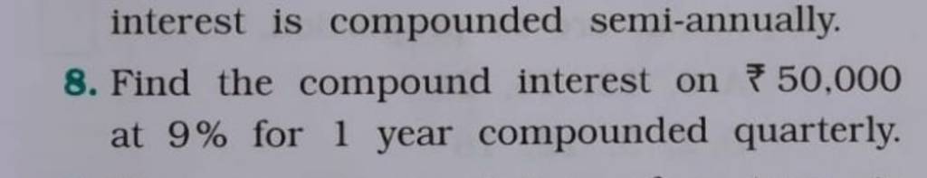 interest is compounded semi-annually. 8. Find the compound interest on ₹5..
