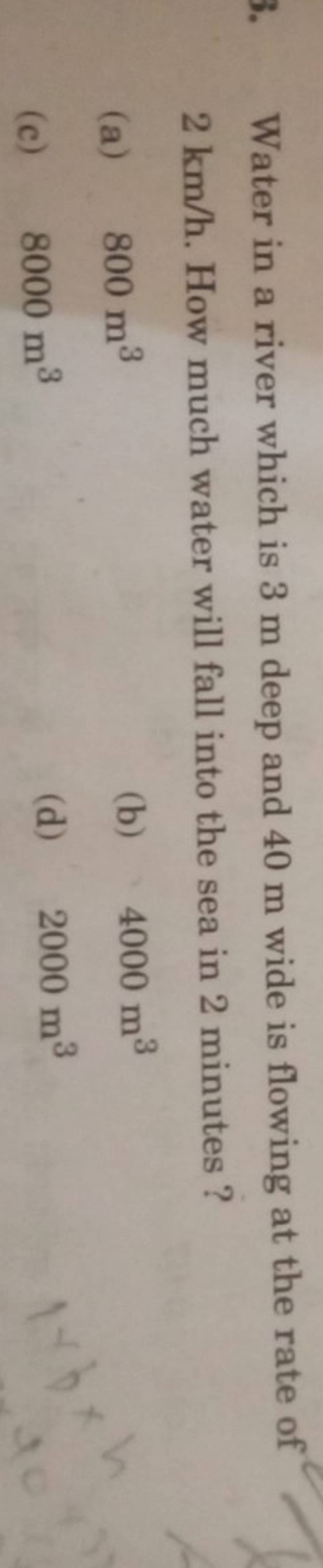Water in a river which is 3 m deep and 40 m wide is flowing at the rate o..
