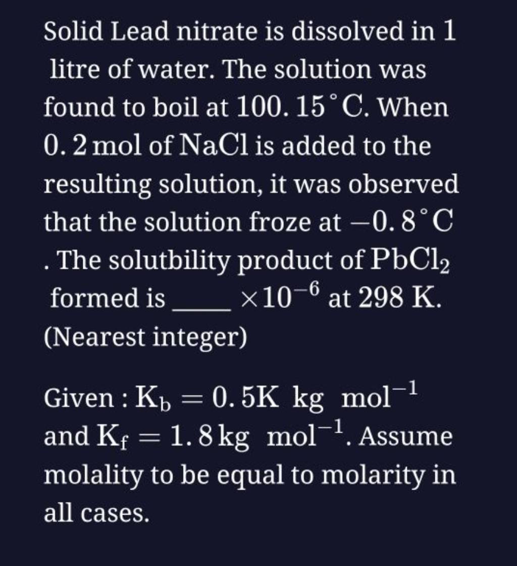Solid Lead nitrate is dissolved in 1 litre of water. The solution was fou..