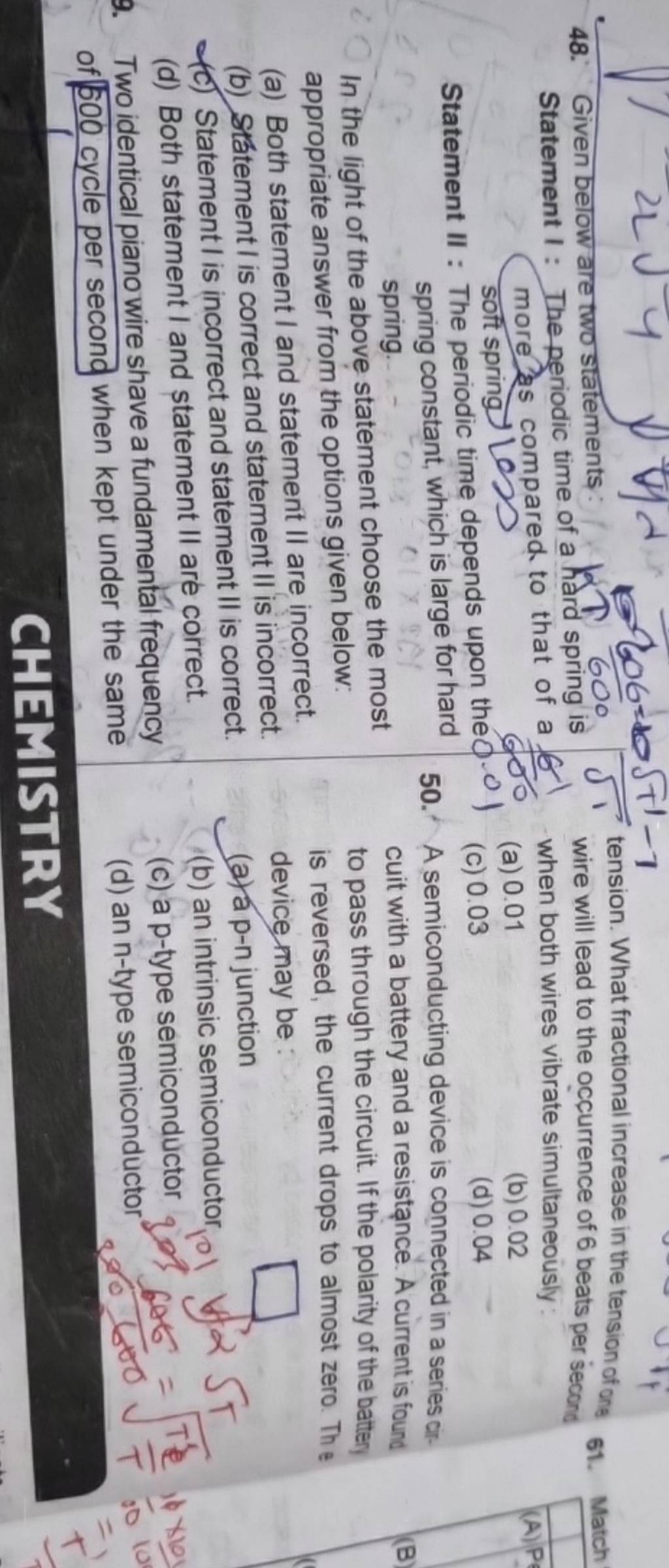 Statement 1: The periodic time of a &T more as compared to thard spring i..