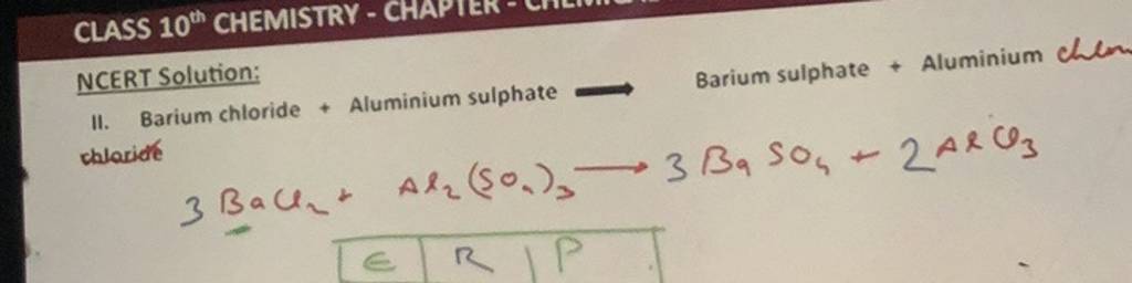 CLASS 10th CHEMISTRY - II. Barium chloride + Aluminium sulphate ⇒ Barium..