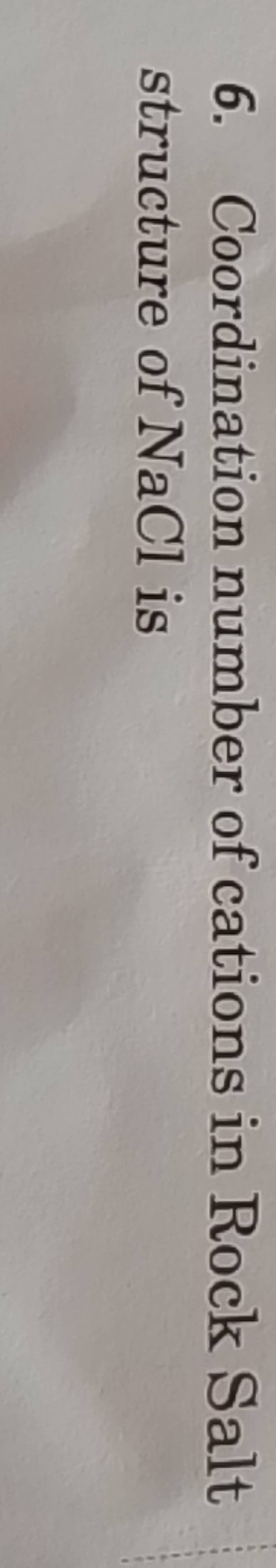 6 Coordination Number Of Cations In Rock Salt Structure Of Nacl Is
