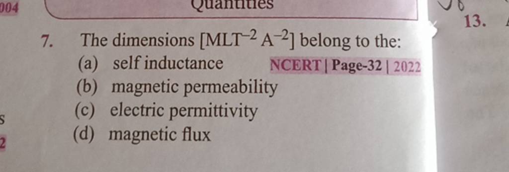 7. The dimensions [MLT−2 A−2] belong to the: (a) self inductance NCERT