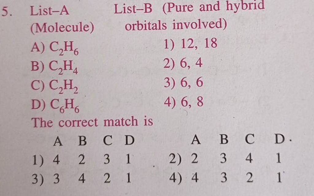 List-A List-B (Pure and hybrid (Molecule) orbitals involved) A) C2 H6