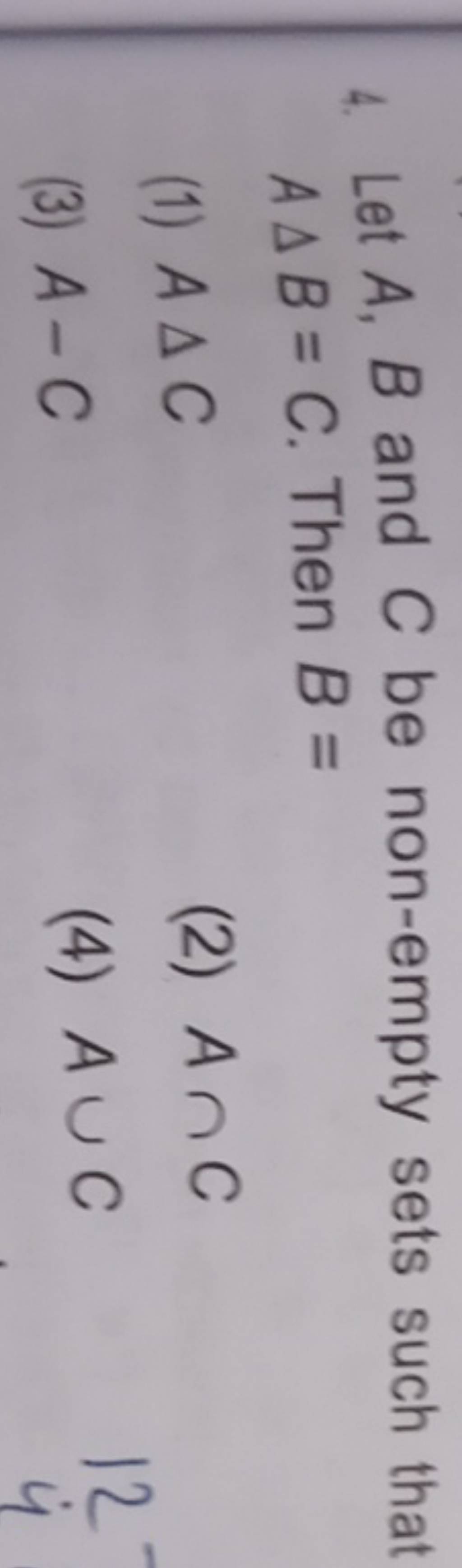 Let A,B and C be non-empty sets such that AΔB=C. Then B= | Filo