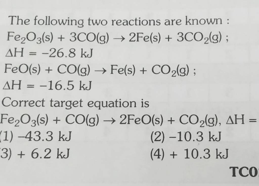The following two reactions are known : Fe2 O3 ( s)+3CO(g)→2Fe(s)+3CO2