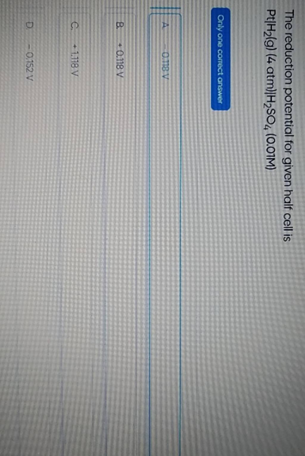 The reduction potential for given half cell is Pt∣H2 ( g)(4 atm)∣H2 SO4