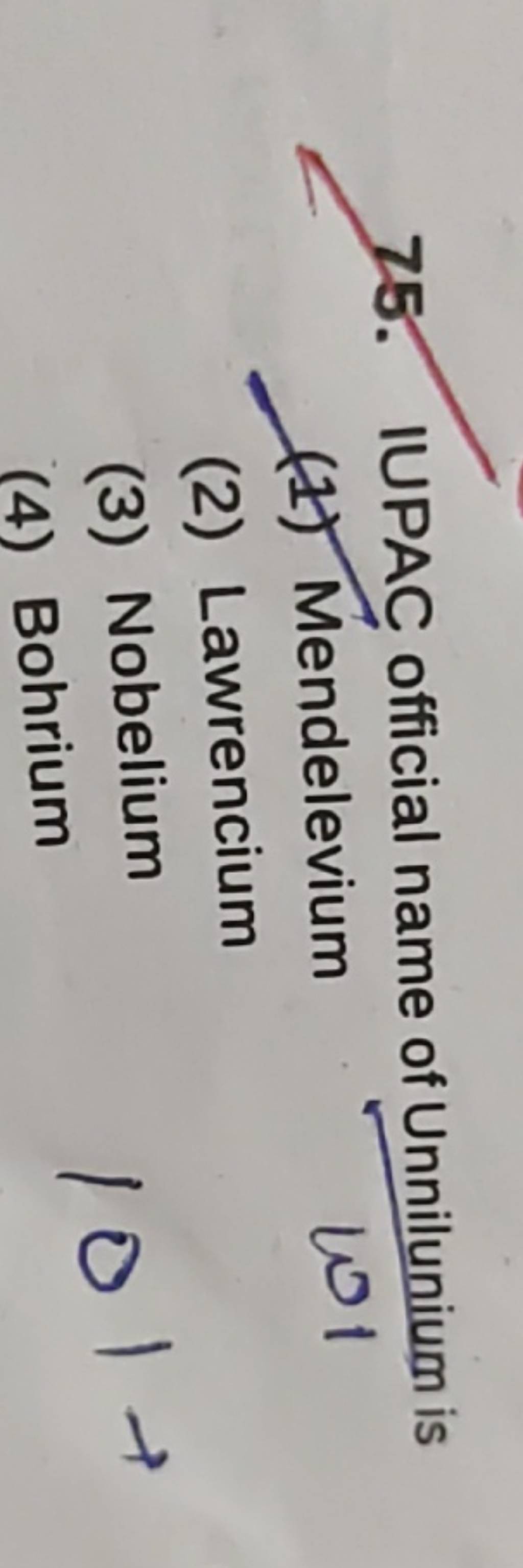 75. IUPAC official name of Unnilunium is (1) Mendelevium Wi (2) Lawrenciu..