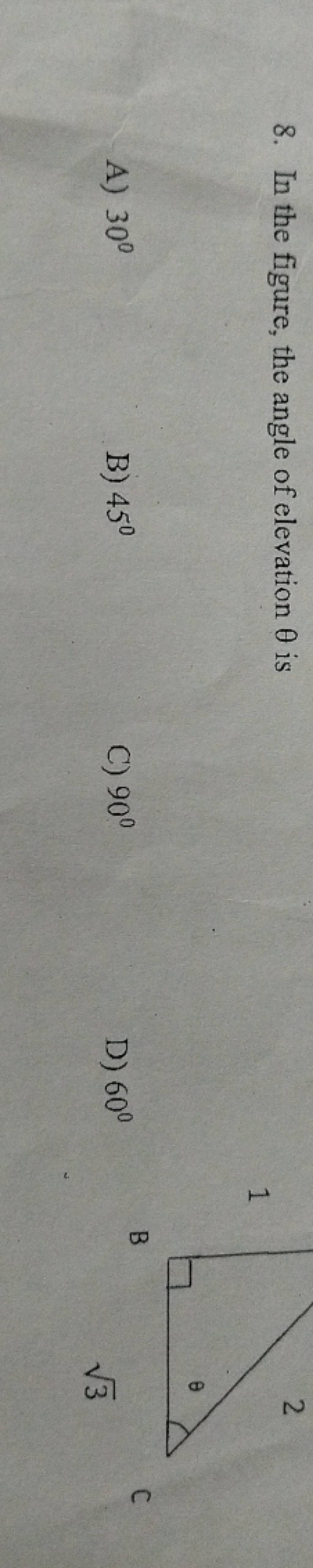 8. In the figure, the angle of elevation θ is A) 30∘ B) 45∘ C) 90∘ D) 60∘..
