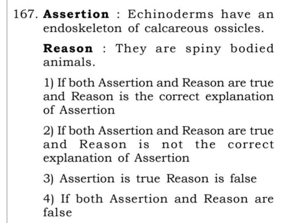 Assertion : Echinoderms have an endoskeleton of calcareous ossicles. Reas..