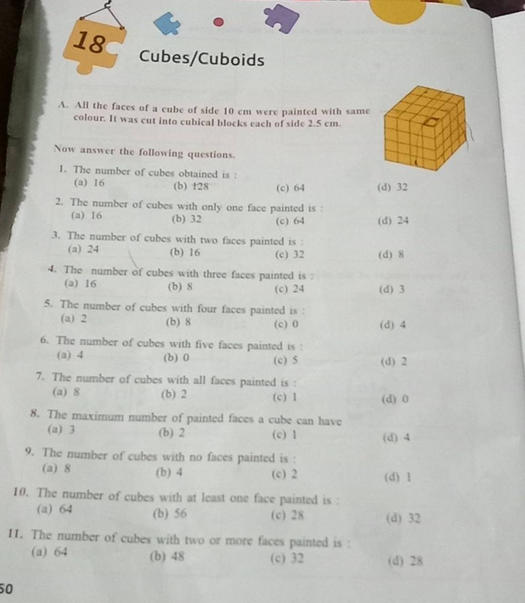 18 Cubes/Cuboids A. All the faces of a cube of side 10 cm were painted wi..