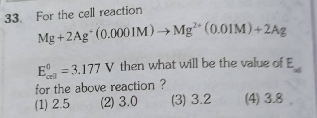 For the cell reaction Mg+2Ag+(0.0001M)→Mg2+(0.01M)+2Ag Ecell 0 =3.177 V t..