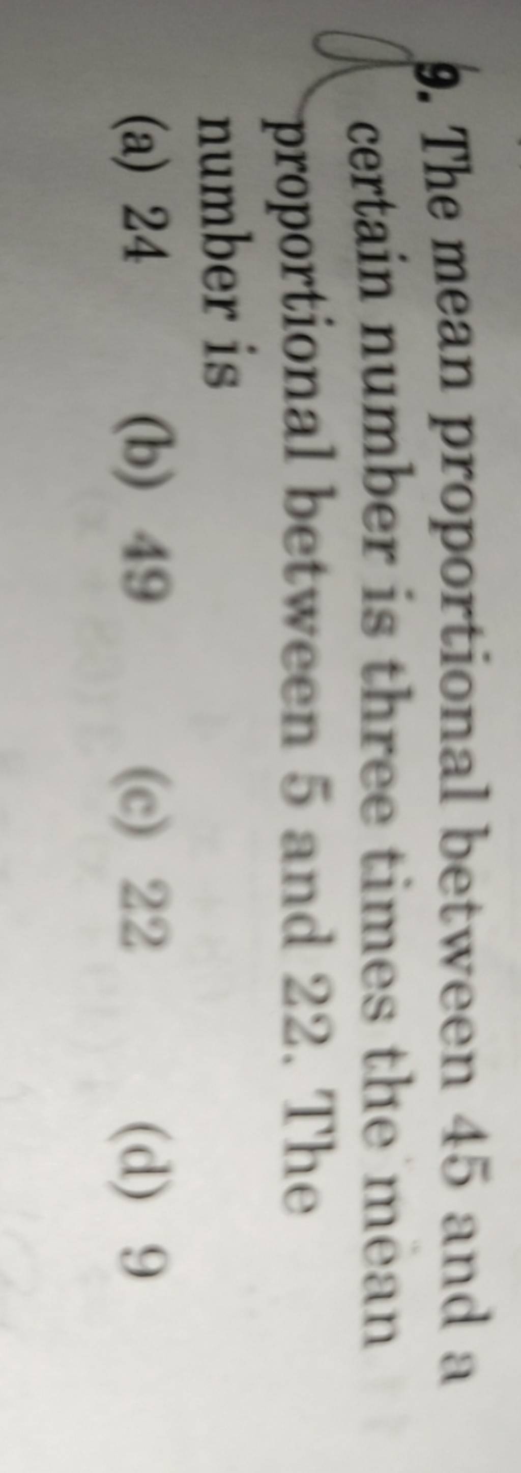 9. The mean proportional between 45 and a certain number is three times t..