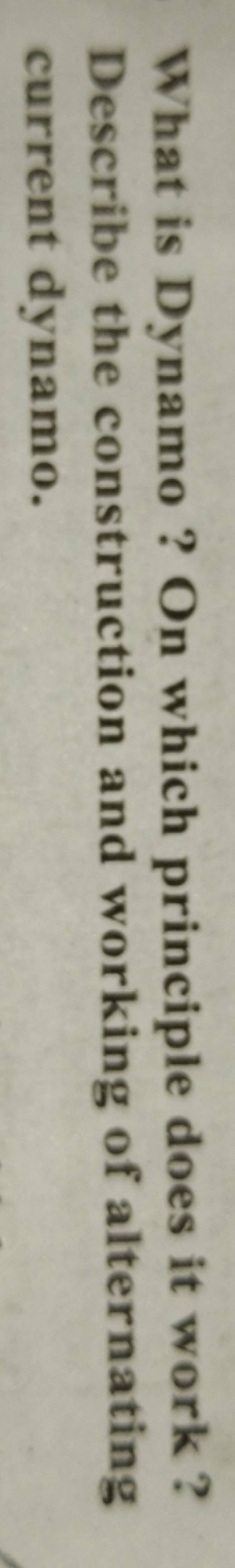 What is Dynamo? On which principle does it work? Describe the constructio..