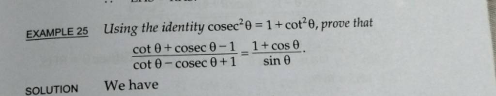 EXAMPLE 25 Using the identity cosec2θ=1+cot2θ, prove that cotθ−cosecθ+1co..