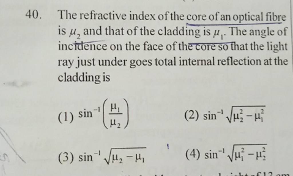 The refractive index of the core of an optical fibre is μ2 and that of t..