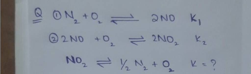 Q (1) N2 +O2 ⇌2NOK1 (2) 2NONO2 +O2 ⇌2NO2 k2 ⇌1/2 N2 +O2 k=? | Filo