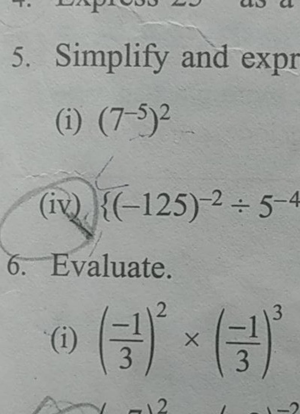 5. Simplify and expr (i) (7−5)2 (iv). {(−125)−2÷5−4 6. Evaluate. (i) (3−1..
