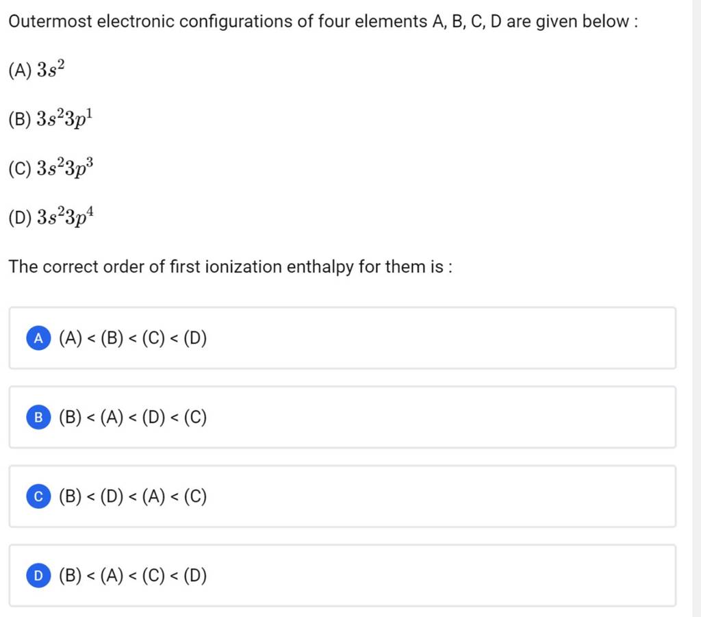 Outermost electronic configurations of four elements A,B,C,D are given be..