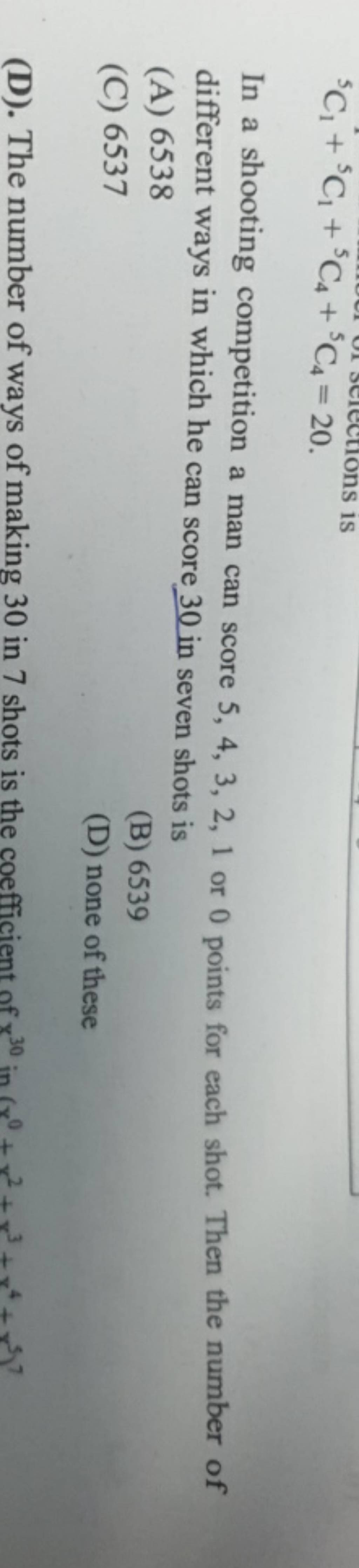 5C1 +5C1 +5C4 +5C4 =20 In a shooting competition a man can score 5,4,3,2,..