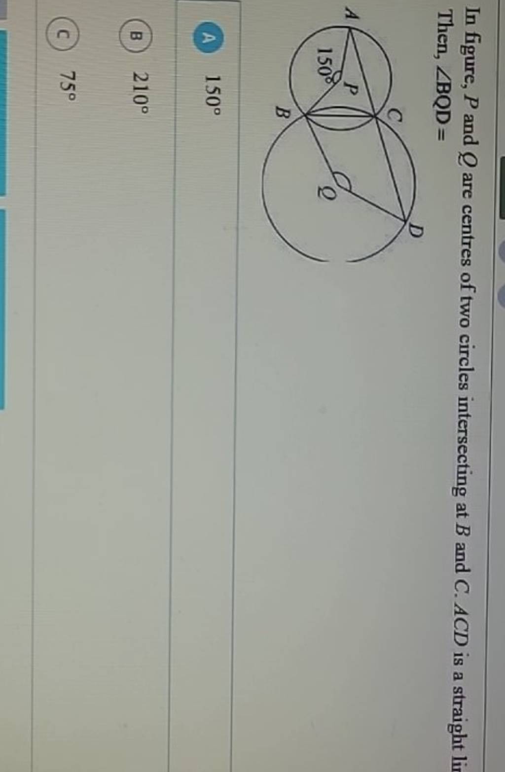 In figure, P and Q are centres of two circles intersecting at B and C.ACD..