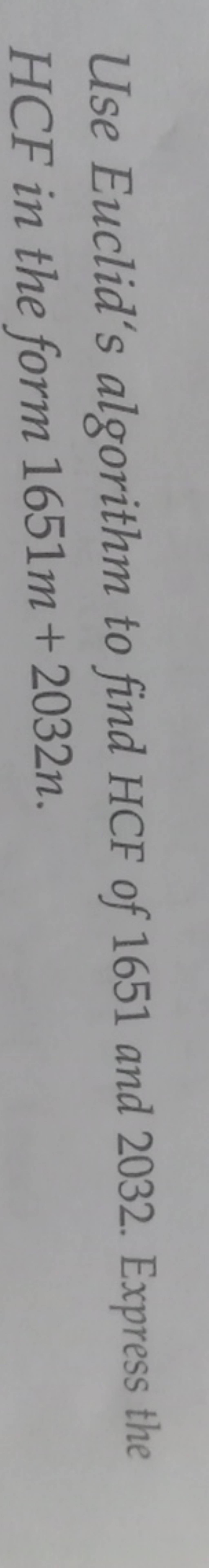 Use Euclids Algorithm To Find Hcf Of 1651 And 2032 Express The Hcf In T