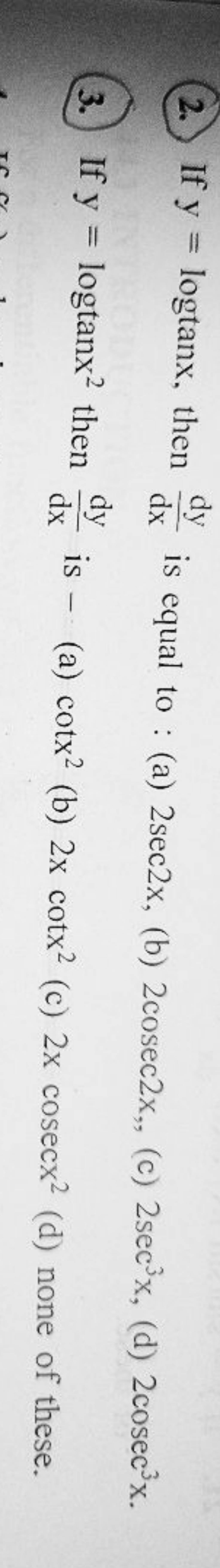 2. If y=logtanx, then dxdy is equal to : (a) 2sec2x, (b) 2cosec2x, , (c)..