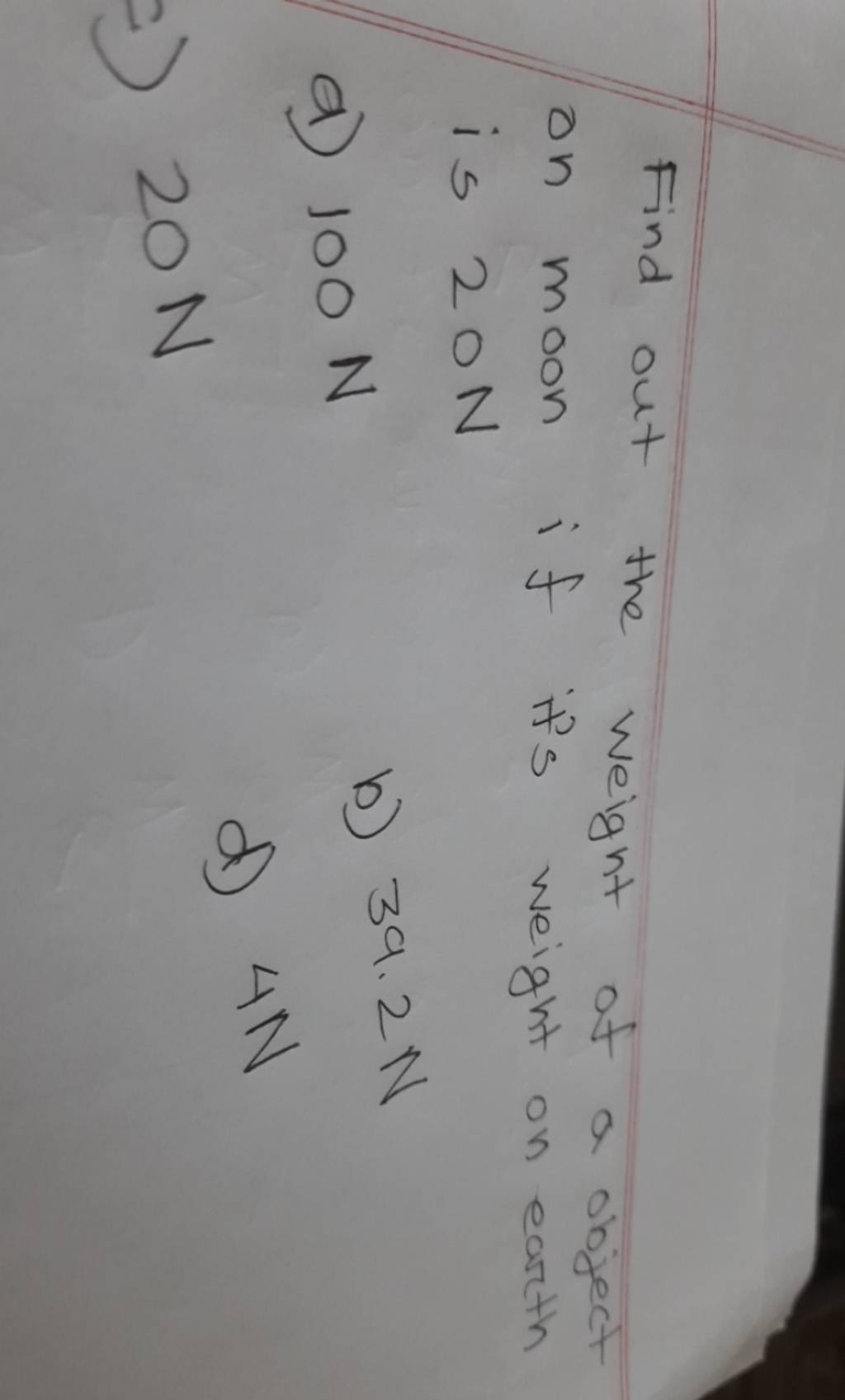 Find out the weight of a object on moon if it's weight on earth is 20N..