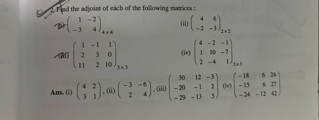 2. Find the adjoint of each of the following matrices : (i) (1−3 −24 )4×4..